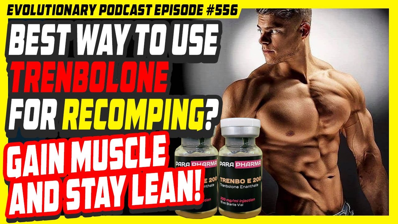 Evolutionary.org 556 – Best way to use Trenbolone for recomping? gain ...